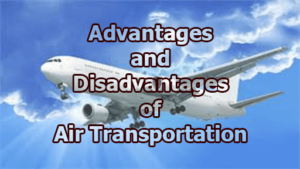 Advantages and Disadvantages of Air Transportation | limbd.org