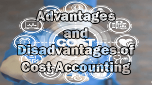 Advantages and Disadvantages of Cost Accounting | limbd.org
