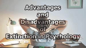 Advantages and Disadvantages of Extinction in Psychology - Library ...