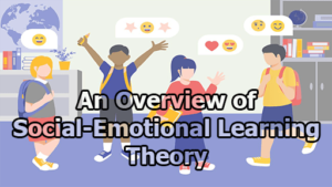 An Overview of Social-Emotional Learning Theory | limbd.org