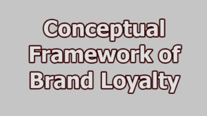 Conceptual Framework of Brand Loyalty - Library & Information Management