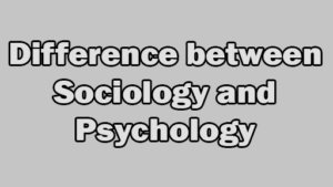 Difference between Sociology and Psychology | limbd.org