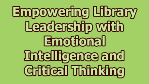 Empowering Library Leadership with Emotional Intelligence and Critical ...