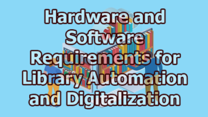 Hardware and Software Requirements for Library Automation and ...