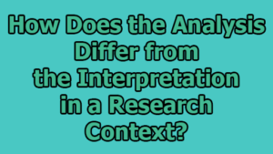 How Does the Analysis Differ from the Interpretation in a Research Context?