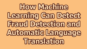 How Machine Learning Can Detect Fraud Detection and Automatic Language ...