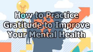How to Practice Gratitude to Improve Your Mental Health - Library ...
