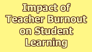 Impact of Teacher Burnout on Student Learning | limbd.org