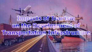 Impacts of Tourism on the Development of Transportation Infrastructure
