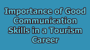Importance of Good Communication Skills in a Tourism Career