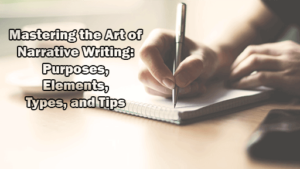 Mastering the Art of Narrative Writing: Purposes, Elements, Types, and Tips