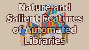 Nature and Salient Features of Automated Libraries | limbd.org