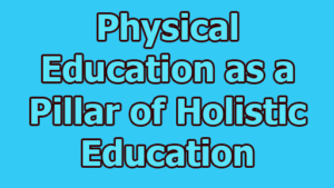 Physical Education as a Pillar of Holistic Education | limbd.org