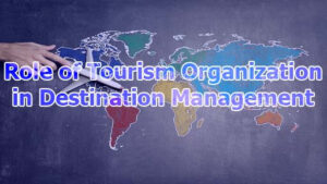 Role of Tourism Organizations in Destination Management
