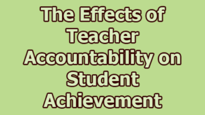 The Effects of Teacher Accountability on Student Achievement