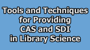 Tools and Techniques for Providing CAS and SDI in Library Science