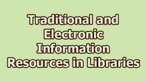 Traditional and Electronic Information Resources in Libraries