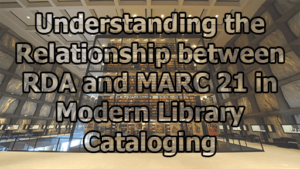 Understanding the Relationship between RDA and MARC 21 in Modern ...